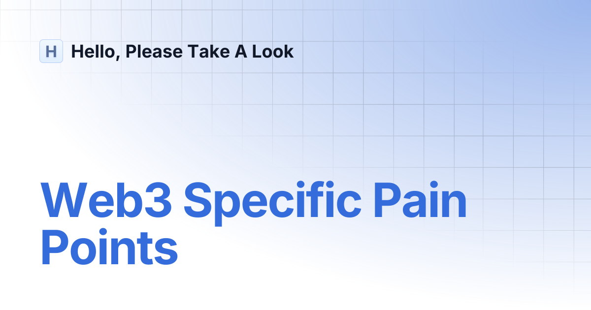 Web3 Specific Pain Points | Hello, Please Take A Look